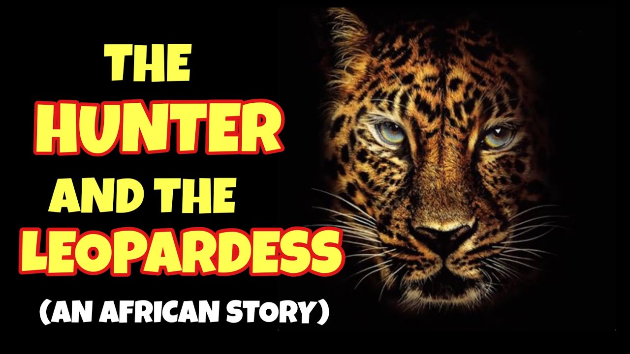 THE HUNTER AND THE LEOPARDESS (LIBERIAN STORY) 🇱🇷🇱🇷🇱🇷🇱🇷🇱🇷🇱🇷 ...