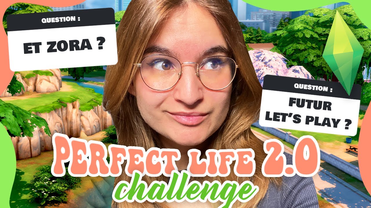 Perfect life 2.0 ! (Mise à jour, avenir de zora et des let's play) 🥳 ...