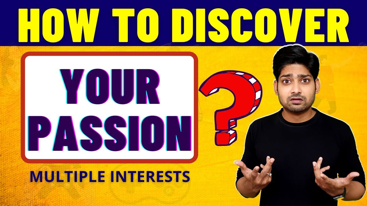 How to find your passion out of Multiple Interests - Discover your ...