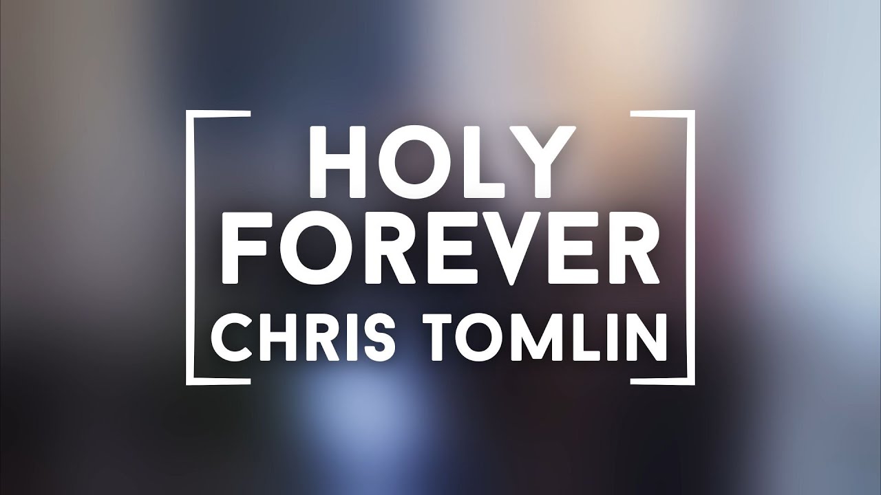 "Holy Forever" - Chris Tomlin cover (Lyrics) - YouTube