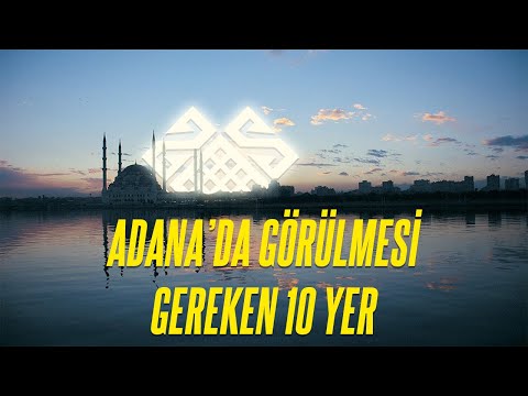 Adana'da Kesinlikle Görmeniz Gereken 10 Yer