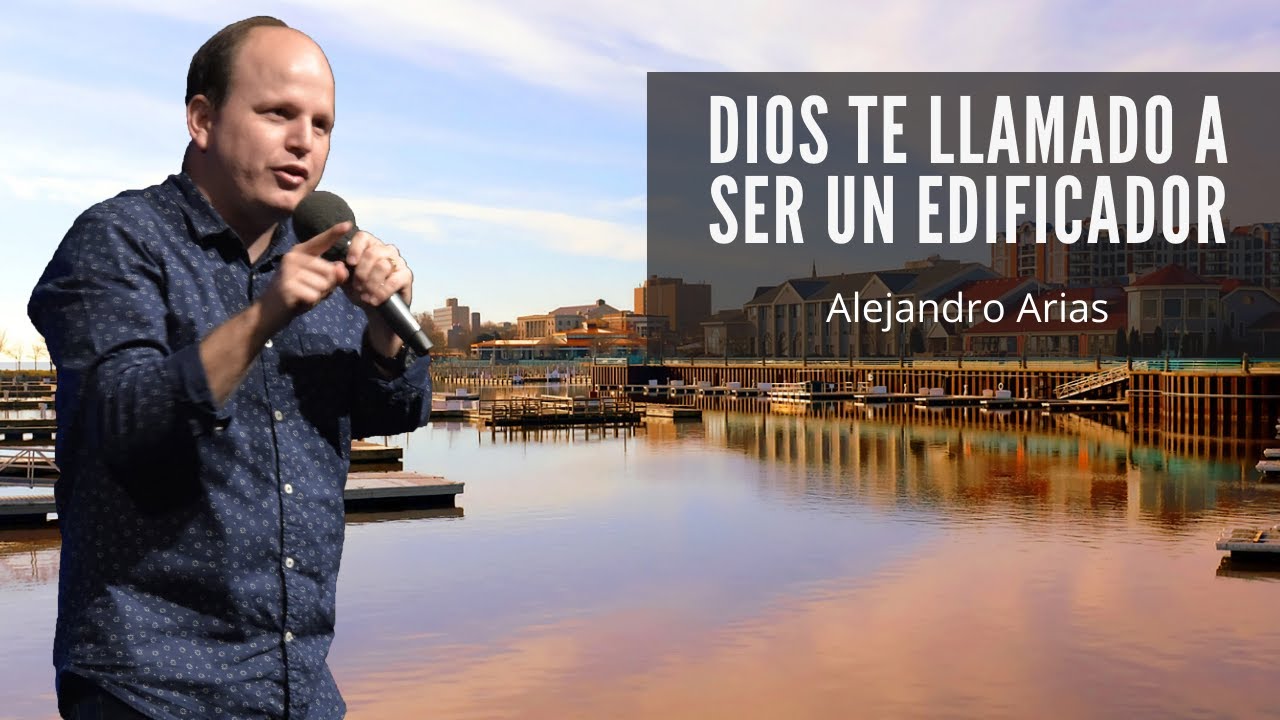 Dios te llamado a ser un edificador por el Pastor Alejandro Arias - YouTube