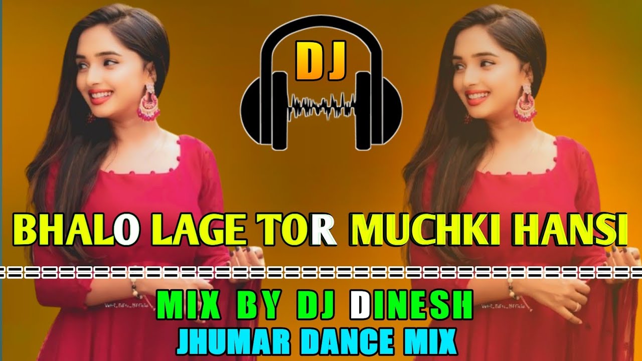 Bhalo Lage Tor Muchki Hansi || Jhumar Dnc Mix || Dj Dinesh x Dj Ritesh ...