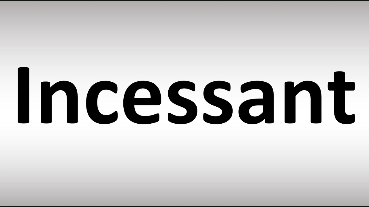 How to Pronounce Incessant - YouTube