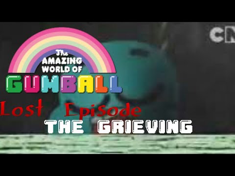 The Amazing World of Gumball Lost Episode: The Grieving - YouTube
