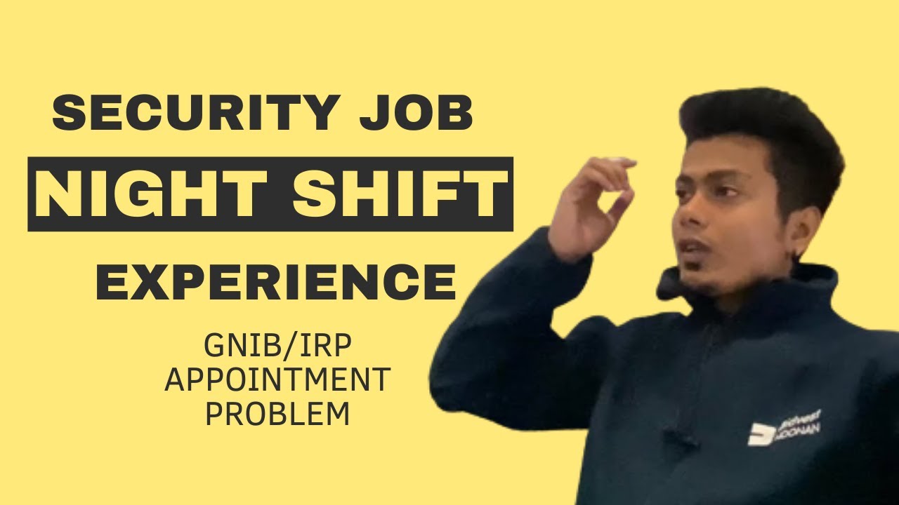 Security Night Shift Experience In Ireland | GNIB Appointment Problem ...