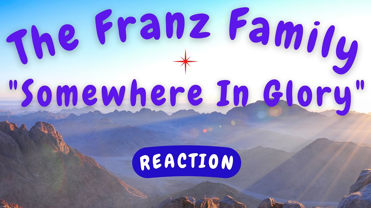 The Franz Family -- Somewhere In Glory [REACTION/GIFT REQUEST] - YouTube