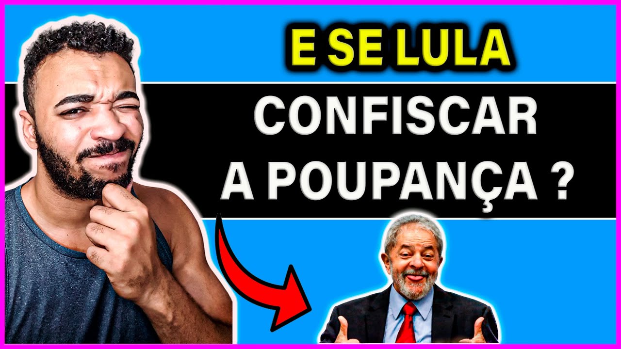 E SE LULA CONFISCAR A POUPANÇA ? - YouTube