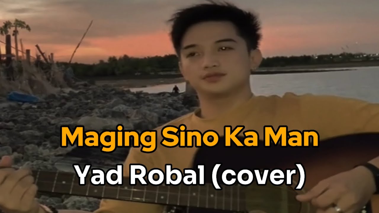 Maging Sino Ka Man - Yad Robal (cover) - YouTube