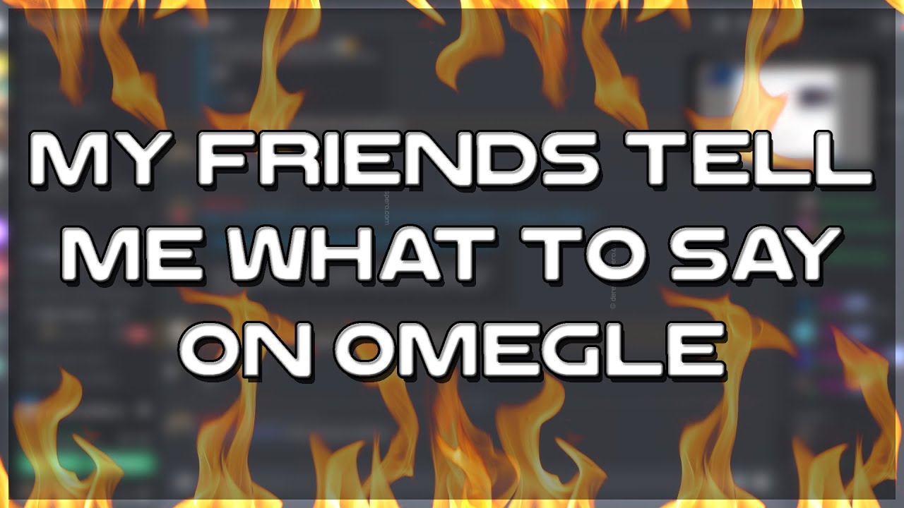 My Friends Tell Me What To Say On Omegle YouTube my-friends-tell-me-what-to-say-on-omegle-youtube