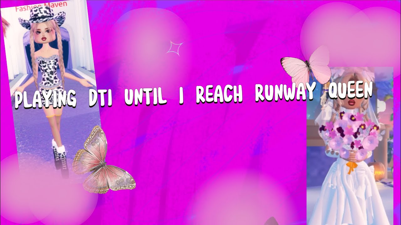PLAYING DTI UNTIL I GET RUNWAY QUEEN - YouTube