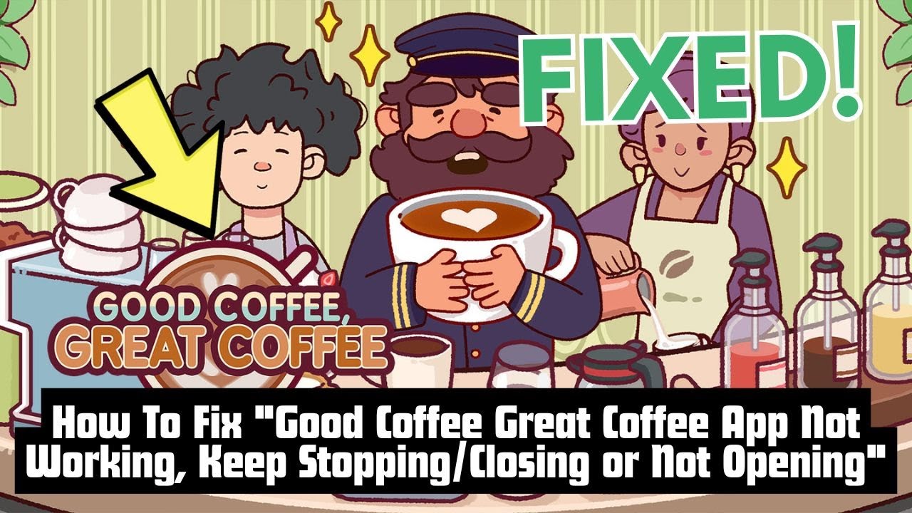 How To Fix "Good Coffee Great Coffee App Not Working, Keep Stopping ...