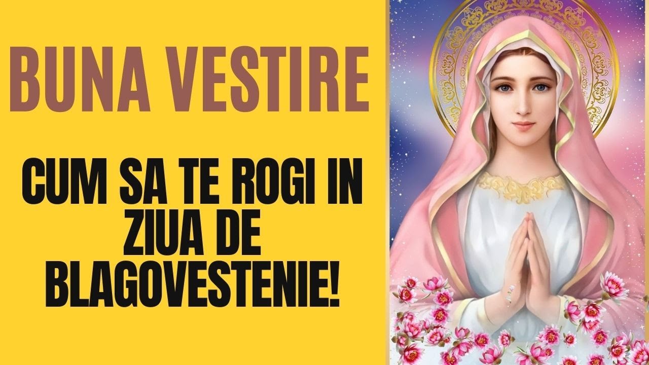 Rugaciune puternica de Buna Vestire– Catre Fecioara Maria - YouTube