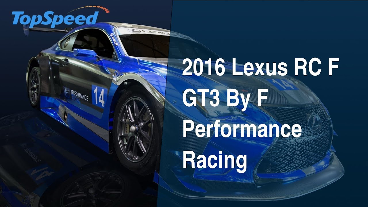 2016 Lexus RC F GT3 By F Performance Racing - YouTube