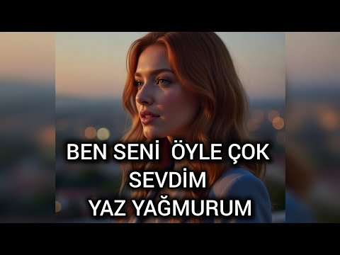 BEN SENİ ÖYLE ÇOK SEVDİM YAZ YAĞMURUM ☔ SİMAY