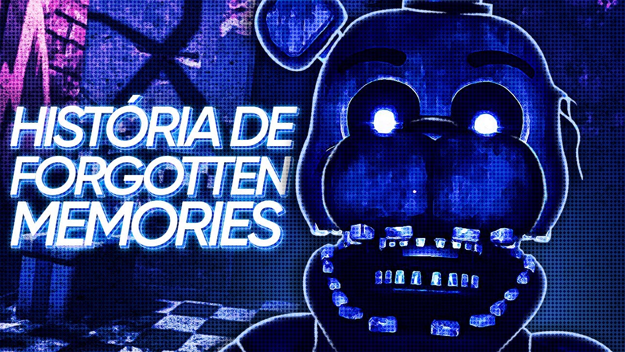 A HISTÓRIA DE FNAF FORGOTTEN MEMORIES - YouTube