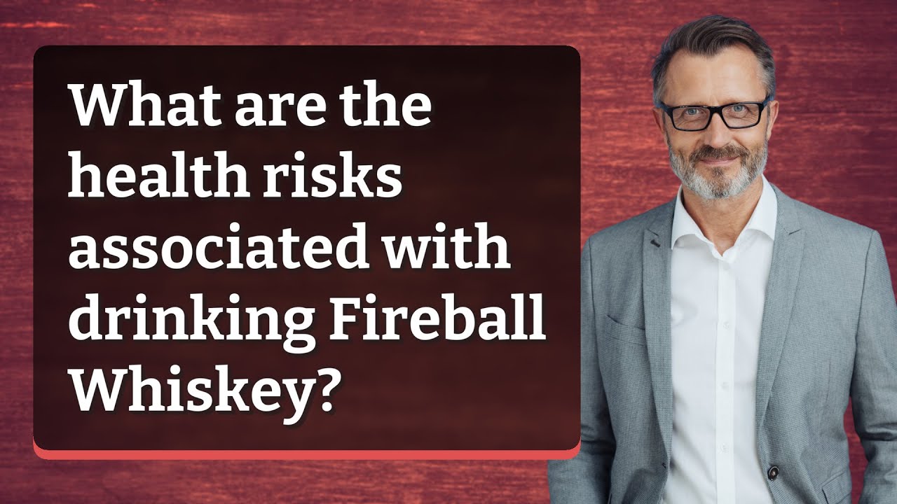 What are the health risks associated with drinking Fireball Whiskey ...