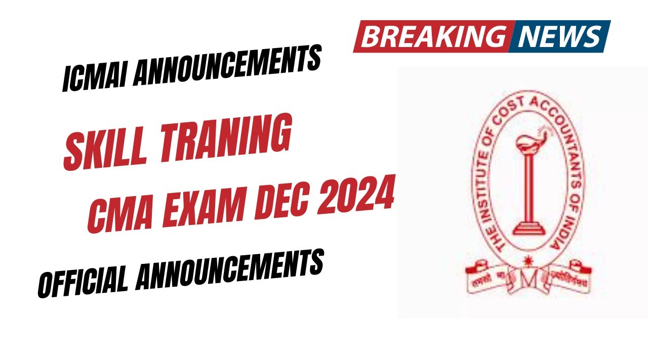 Breaking News | ICMAI Skill Training CMA Exam December 2024 Exams ...