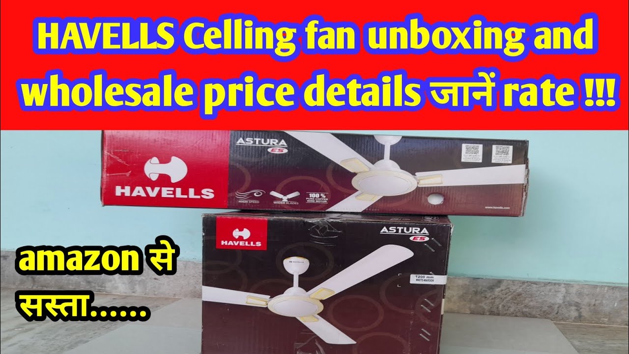 Havells celling fan unboxing || Havells Astura Es Celling fan unboxing ...