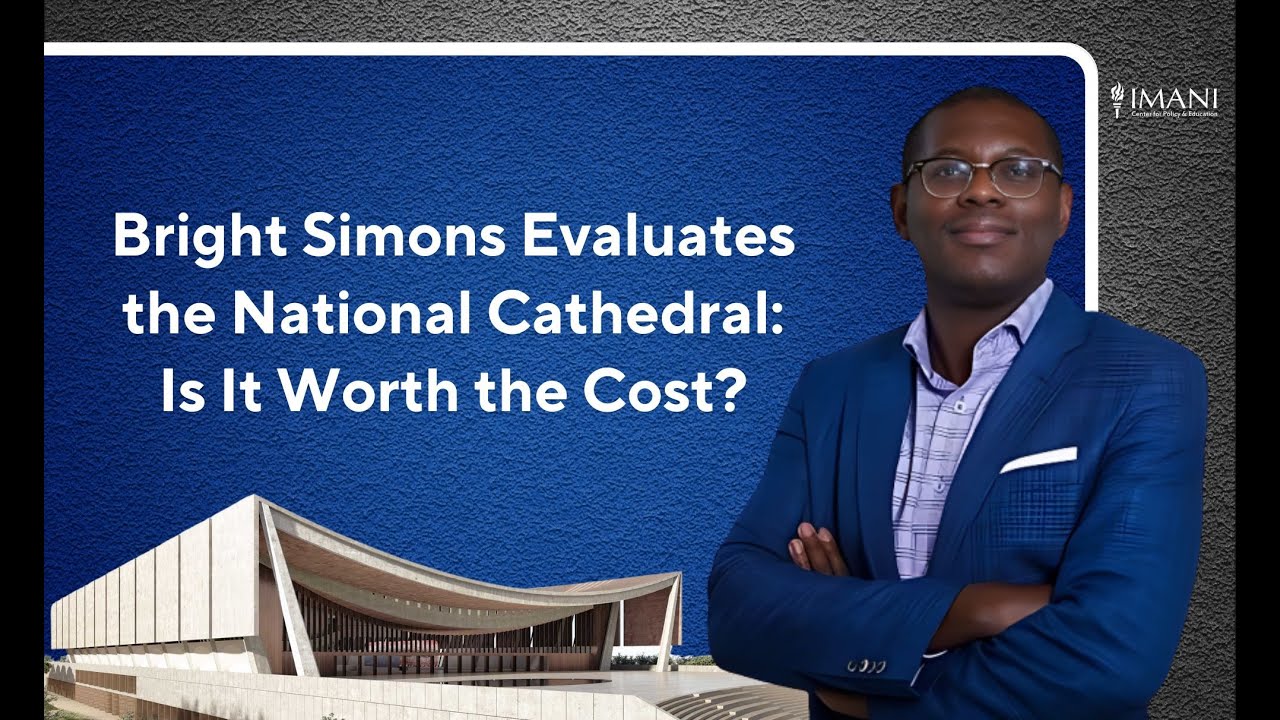 Bright Simons Evaluates the National Cathedral: Is It Worth the Cost ...