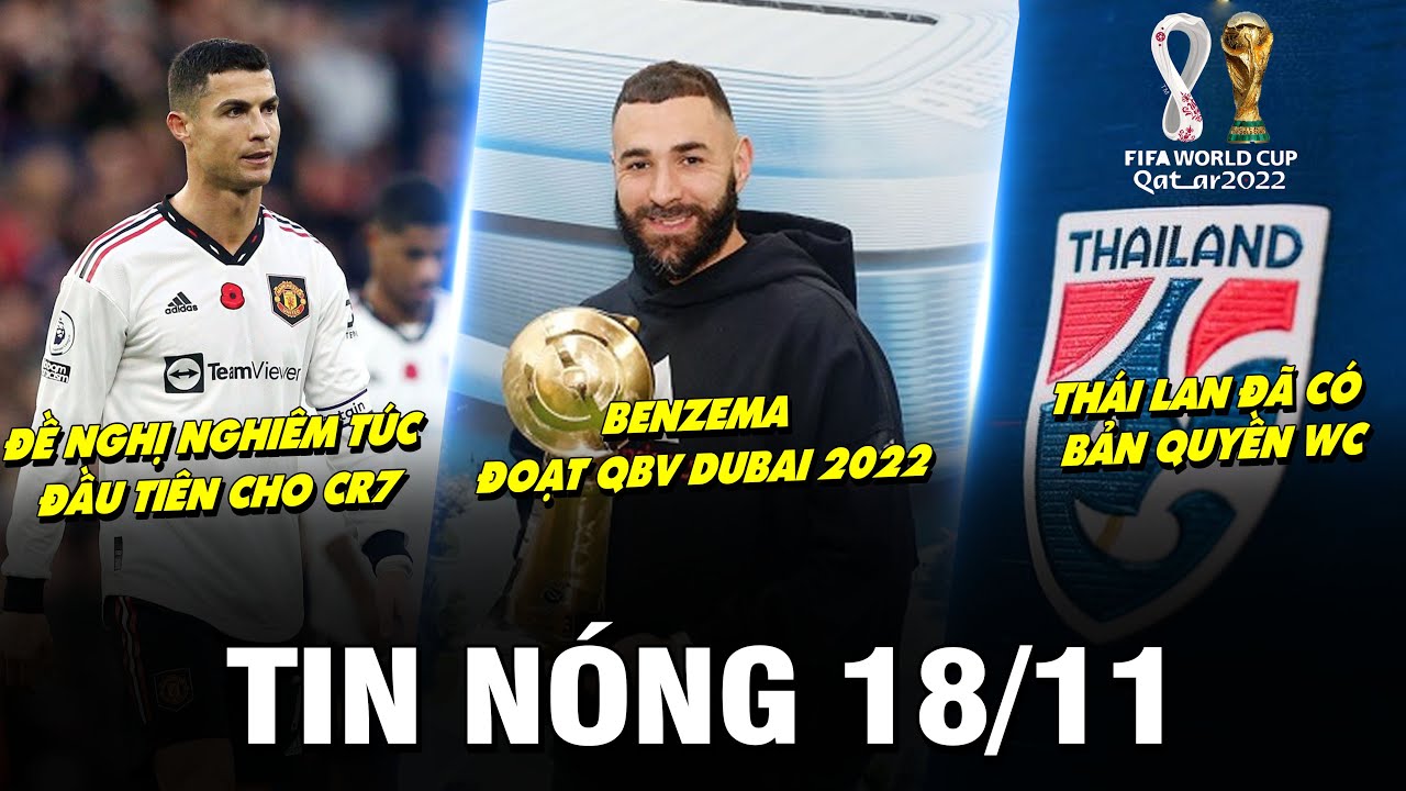 TIN NÓNG BÓNG ĐÁ 18/11| BENZEMA ĐOẠT QBV DUBAI, ĐỀ NGHỊ NGHIÊM TÚC CHO ...