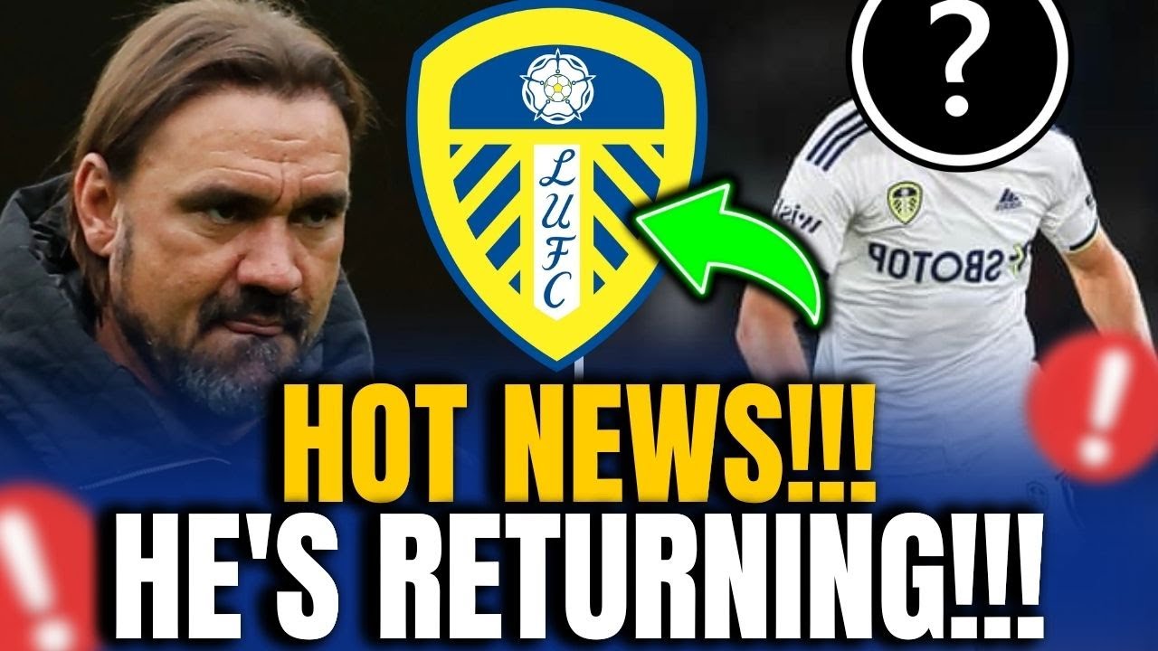 🚨 BREAKING NEWS: LEEDS UNITED WELCOMES BACK A MAJOR PLAYER! - LEEDS ...