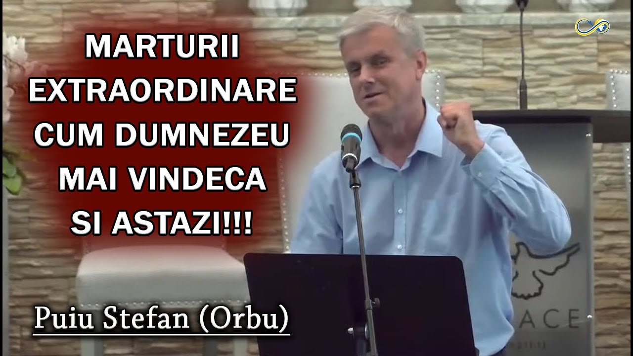 Puiu Stefan (Orbu) - Marturii extraordinare cum Dumnezeu mai vindeca si ...