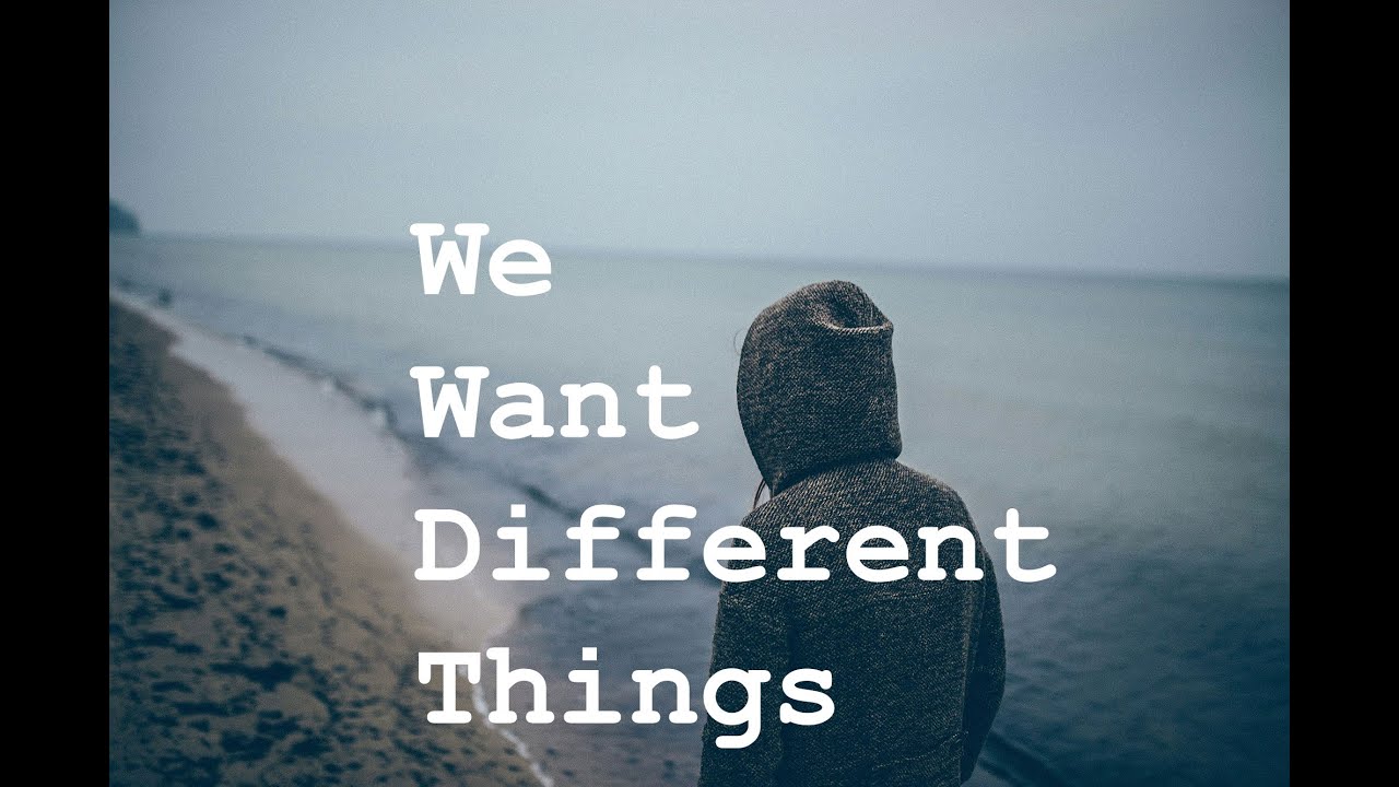 We Want Different Things - YouTube