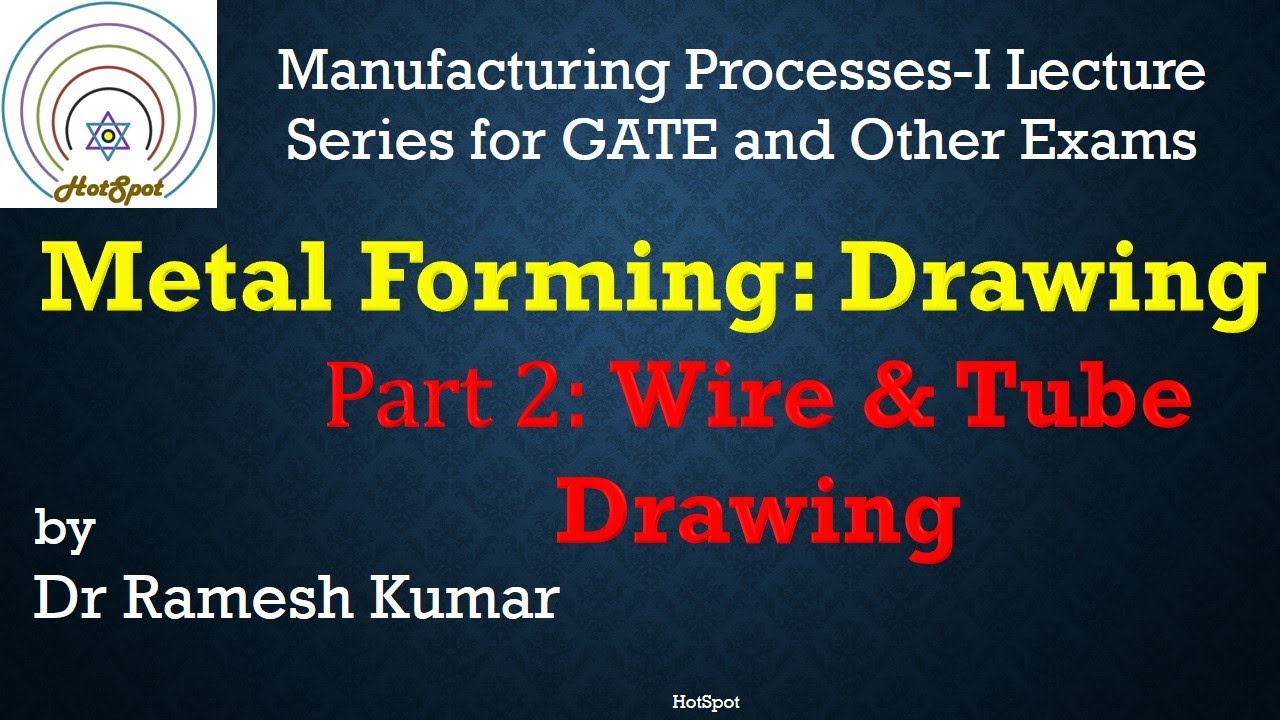 Manufacturing Process: Metal Forming Part 2 (Wire & Tube Drawing ...