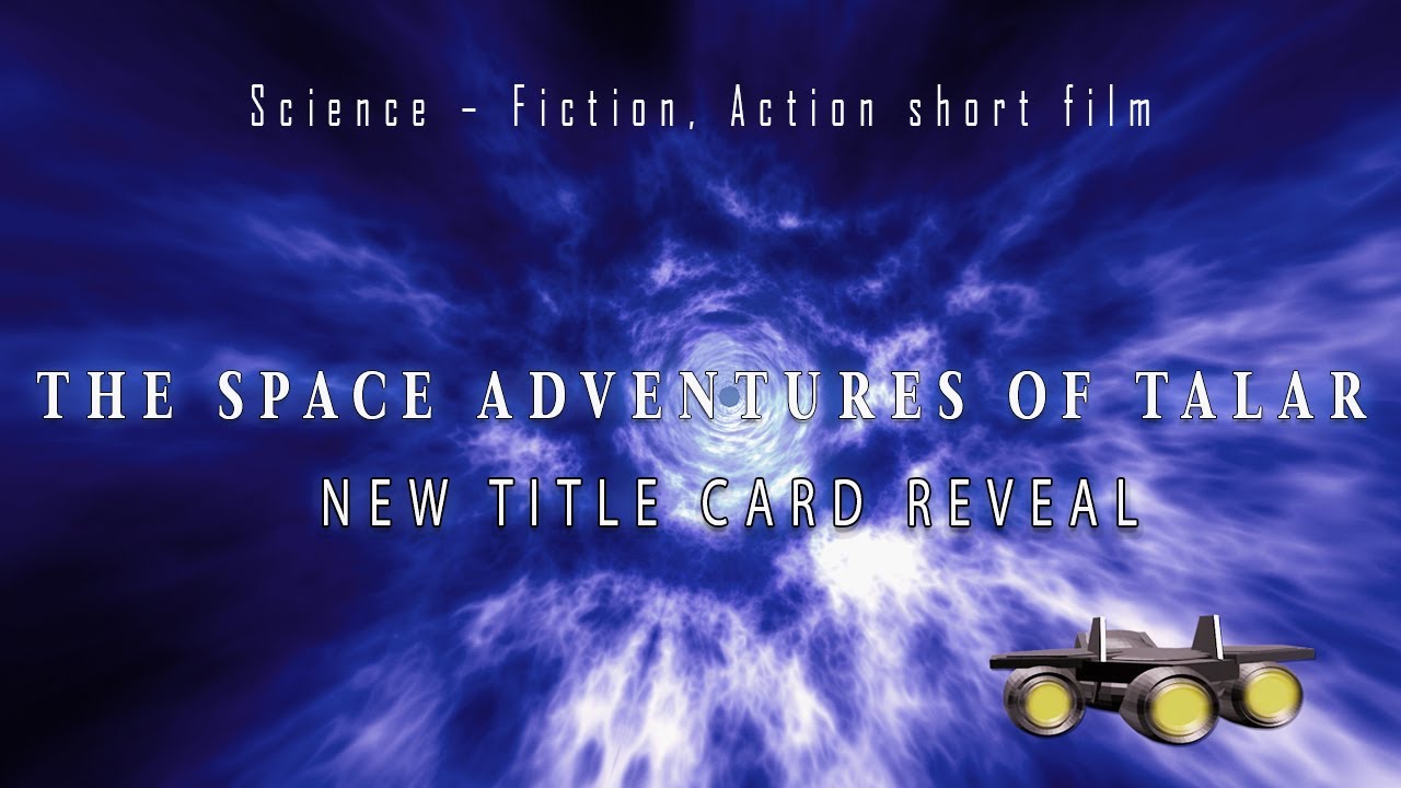 New Title Card Reveal The Space Adventures of Talar (4K) - YouTube