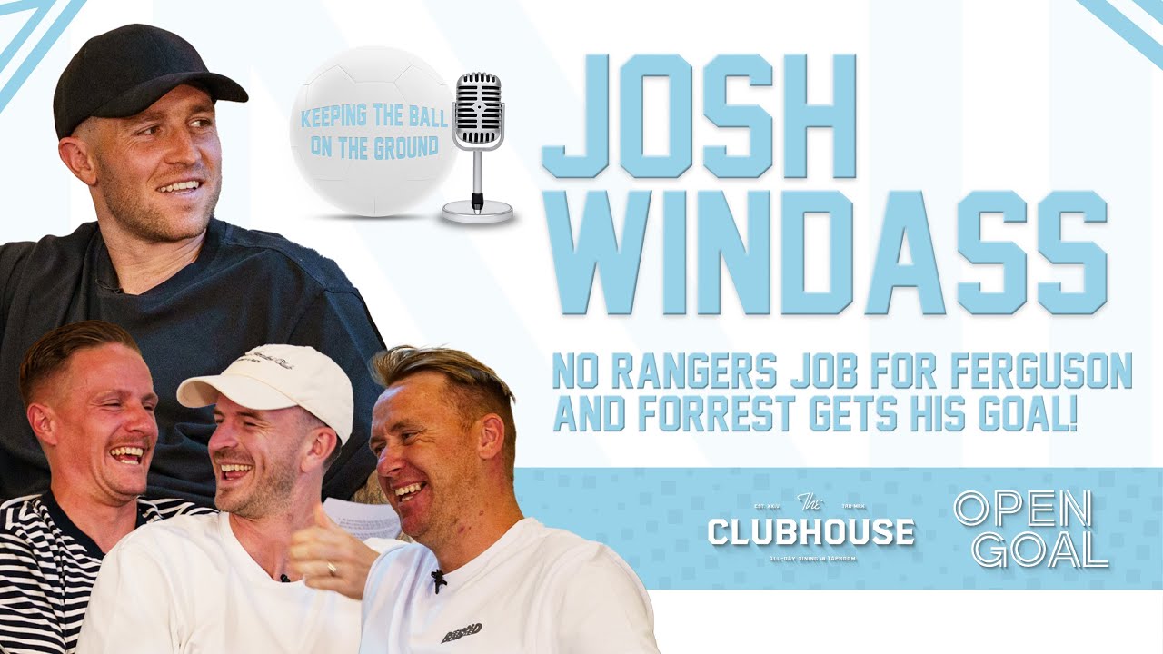 JOSH WINDASS, NO RANGERS JOB FOR FERGUSON + FORREST GETS HIS GOAL ...