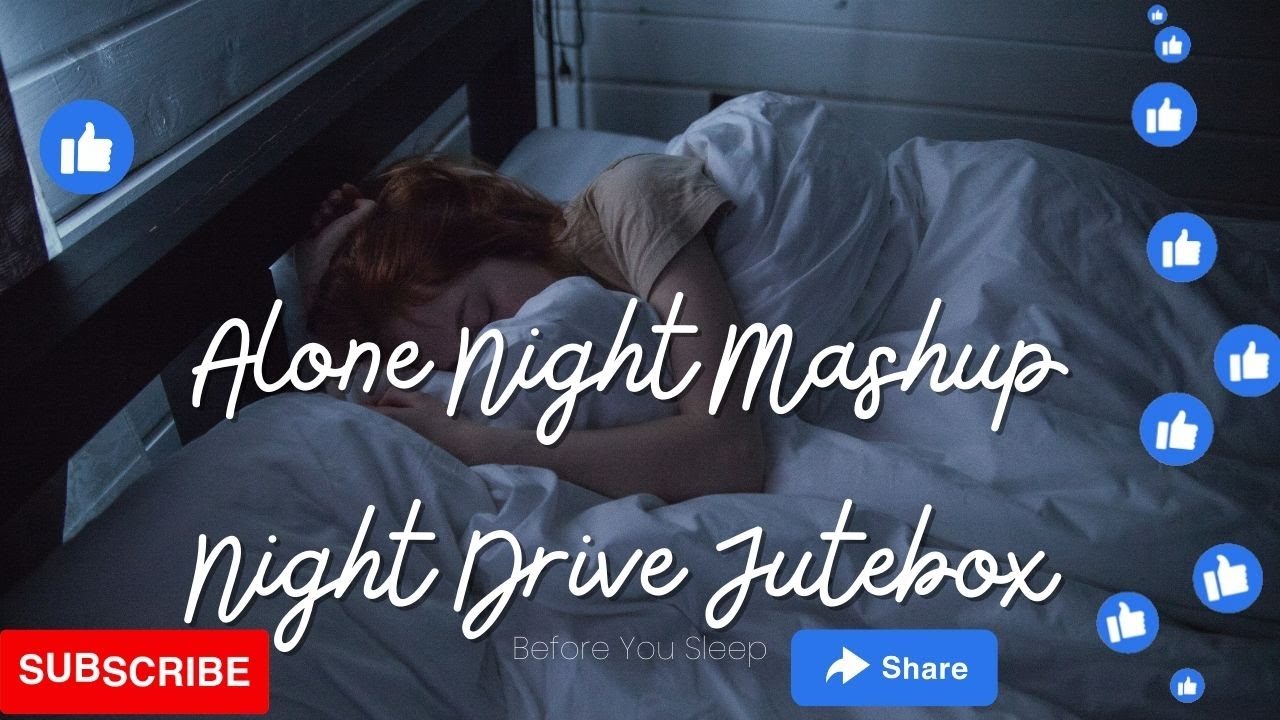 Alone Night Mashup | Night Drive Jutebox | Hurts Mashup | Breakup ...