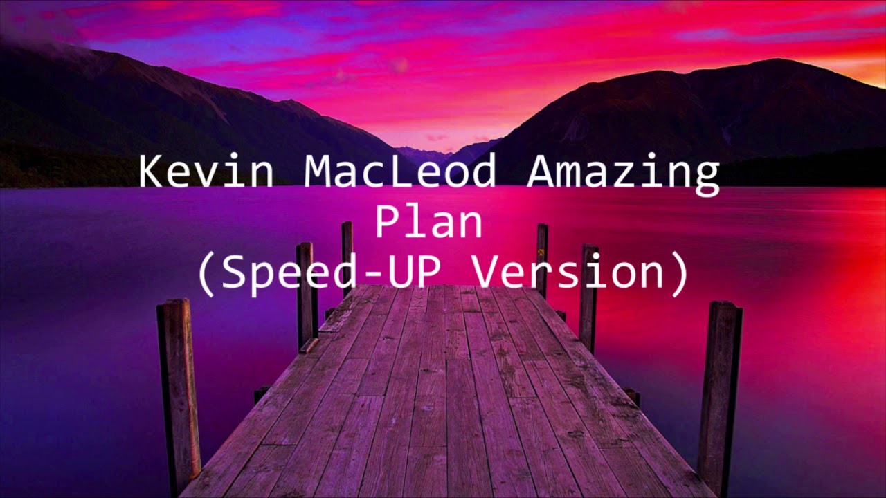 Kevin MacLeod Amazing Plan(Speed-UP Version) - YouTube