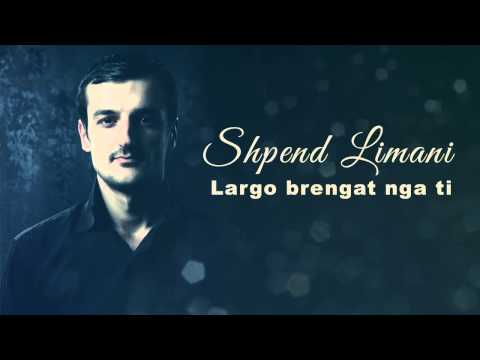 Shpend Limani - Largo Brengat Nga Ti