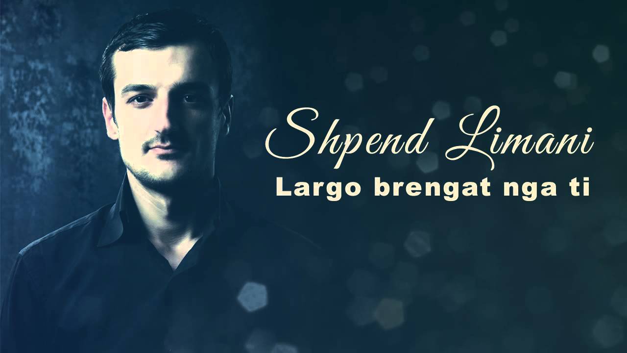 Shpend Limani - Largo Brengat Nga Ti - YouTube