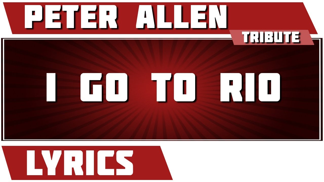 I Go To Rio - Peter Allen tribute - Lyrics - YouTube