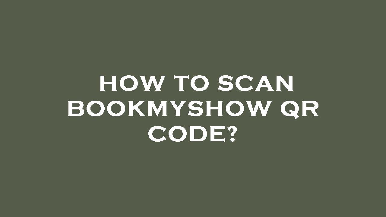 How to scan bookmyshow qr code? - YouTube