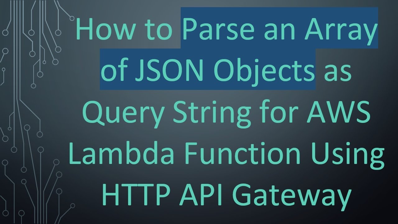 How to Parse an Array of JSON Objects as Query String for AWS Lambda Function Using HTTP API ...