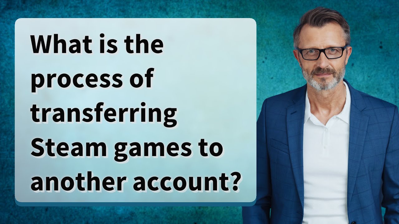 What is the process of transferring Steam games to another account ...