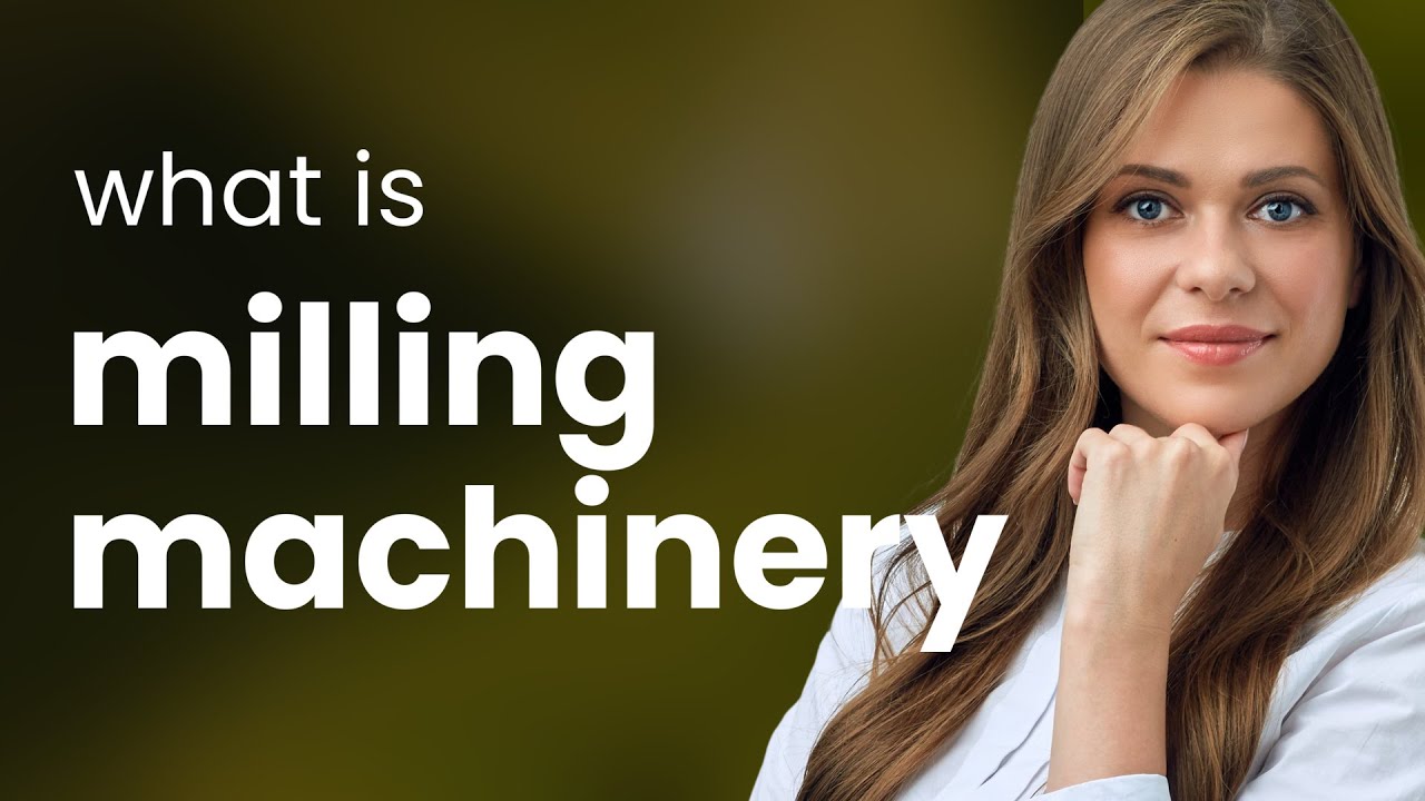 Milling machinery — MILLING MACHINERY meaning - YouTube