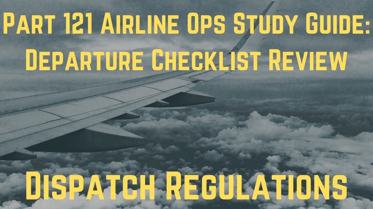 Part 121 Airline Ops Dispatch Regulations: Departure Checklist Review ...