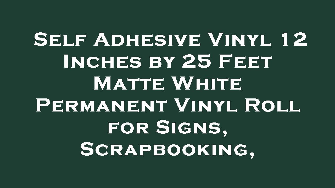 Self Adhesive Vinyl 12 Inches by 25 Feet Matte White Permanent Vinyl ...