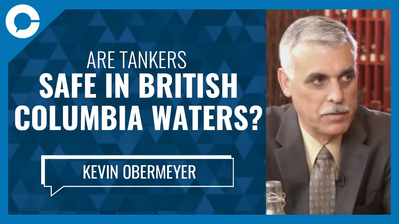 Are tankers safe in BC Waters? (w/ Kevin Obermeyer, CEO of Pacific ...