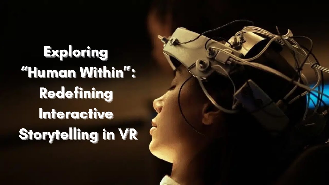 Exploring "Human Within": Redefining Immersive Storytelling in VR - YouTube