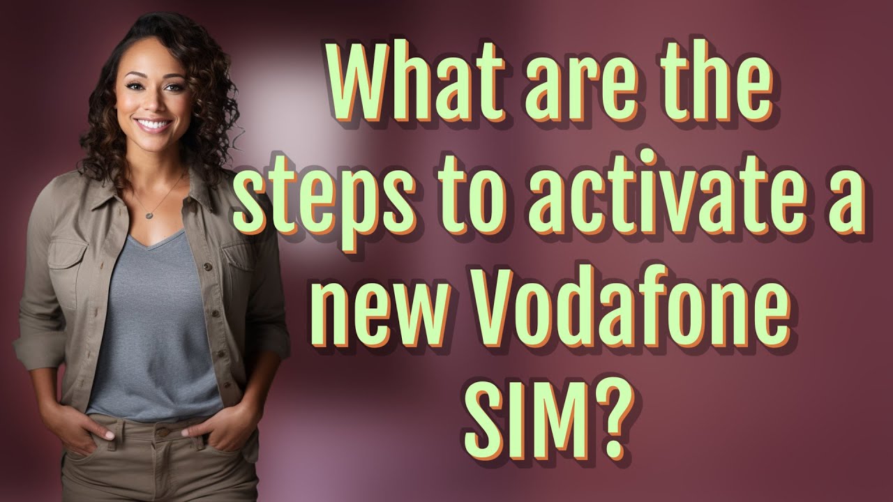 What are the steps to activate a new Vodafone SIM? - YouTube