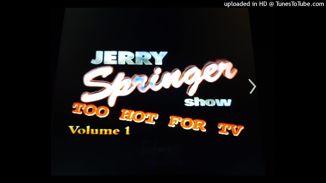 Jerry Springer Theme Music Too Hot for TV (1998.) And 2000 RARE - YouTube
