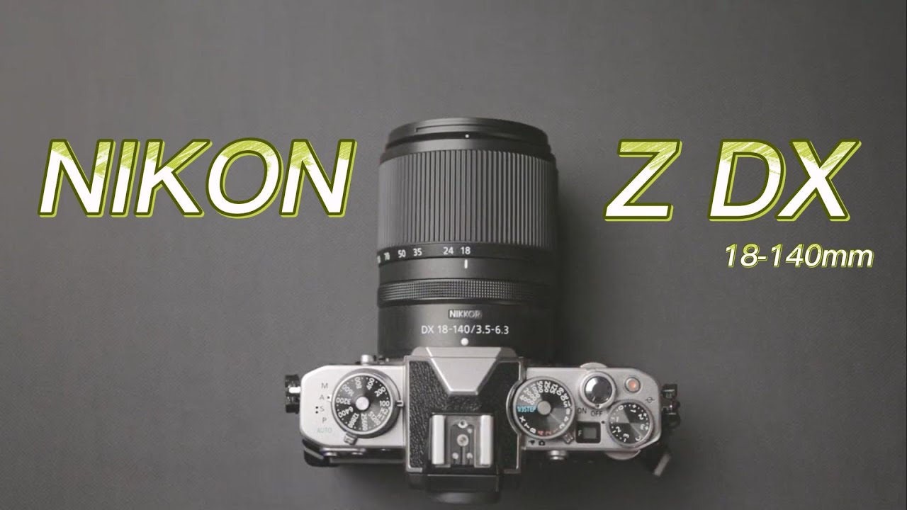 Nikon Z DX 18-140mm F3.5-6.3深度體驗&畫質評測 - YouTube