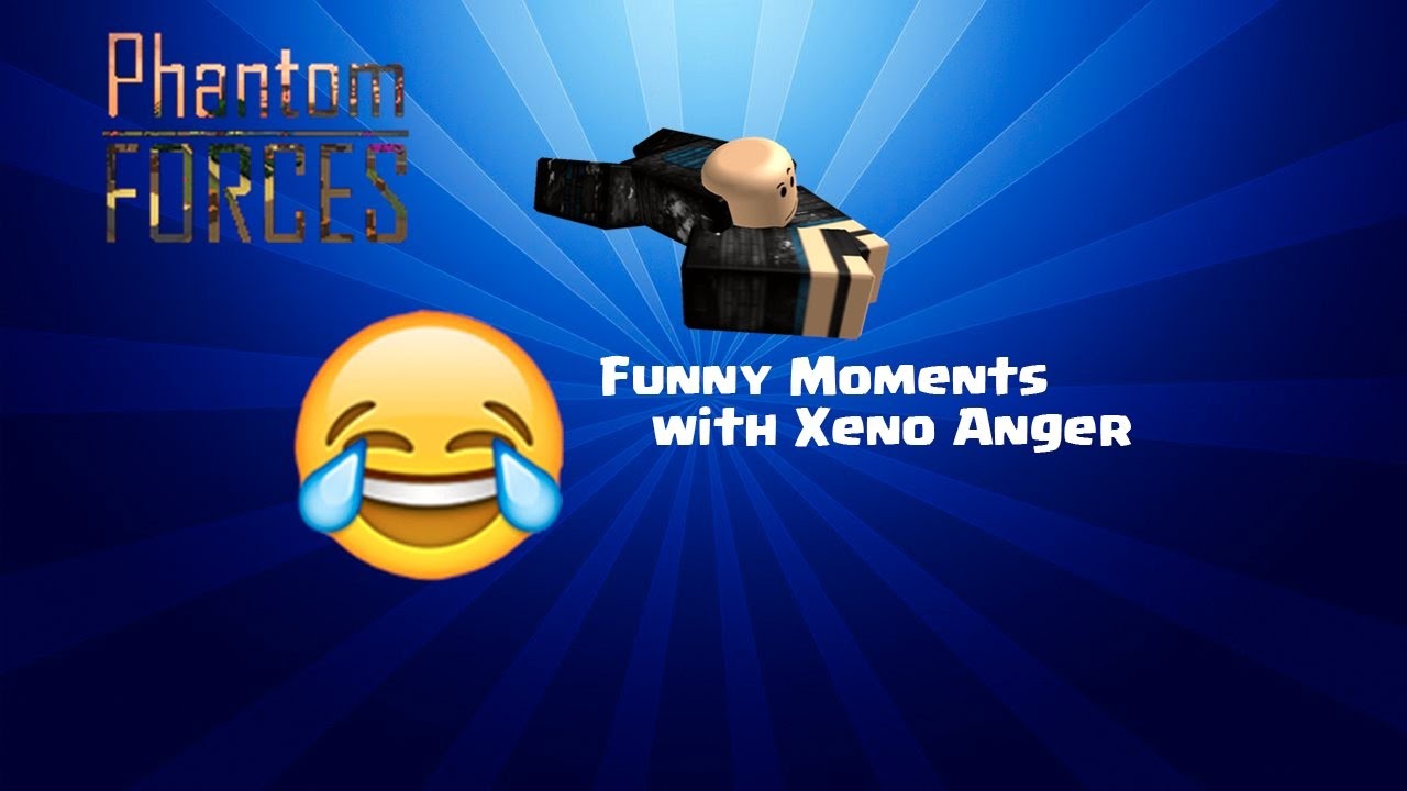 FUNNY MOMENTS (Phantom Forces w/ Xeno Anger) - YouTube