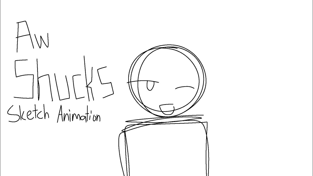 Aw Shucks Sketch Animation - YouTube