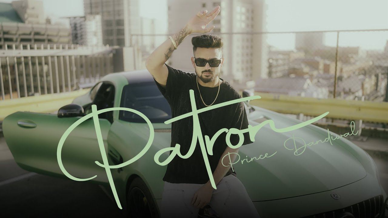 PATRON (Official Video) : PRINCE DANDIWAL | VIPUL KAPOOR | NAVKARAN ...
